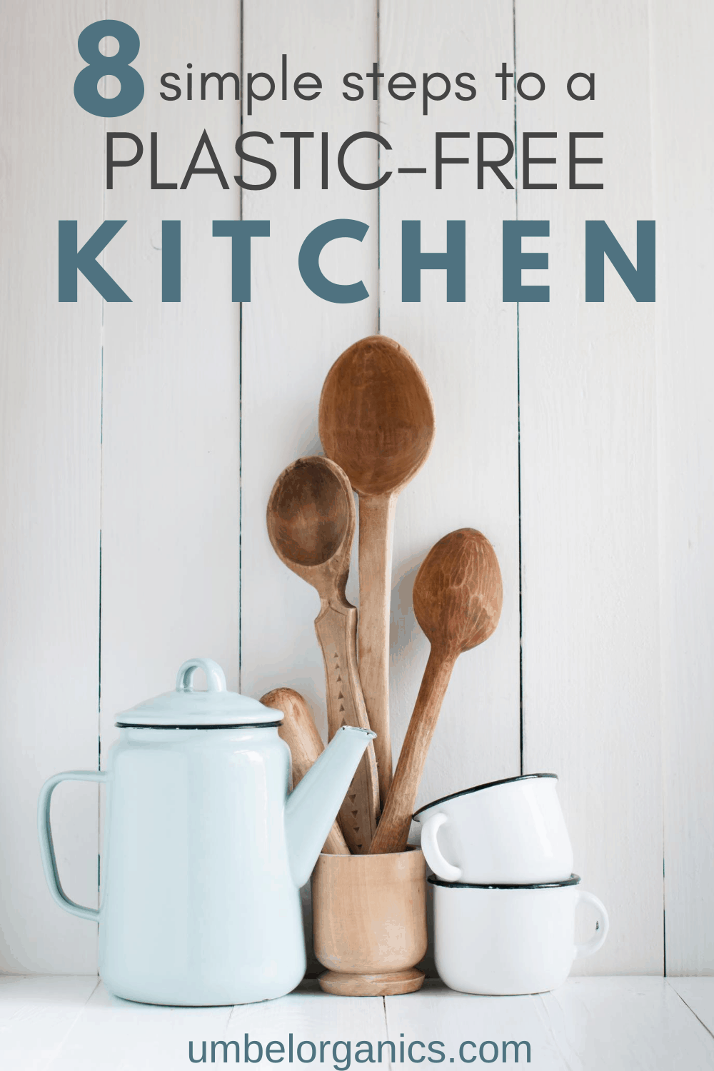 8 Steps To A Plastic-Free Kitchen | Umbel Organics - Umbel Organics