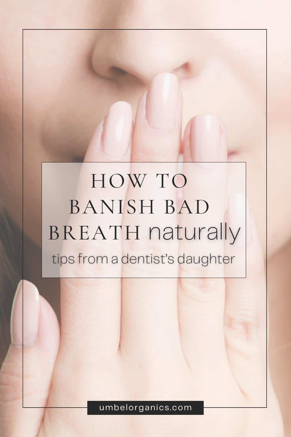 How To Get Rid Of Bad Breath Naturally - Umbel Organics
